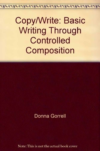COPY/WRITE, BASIC WRITING THROUGH CONTROLLED COMPOSITION By Donna ...