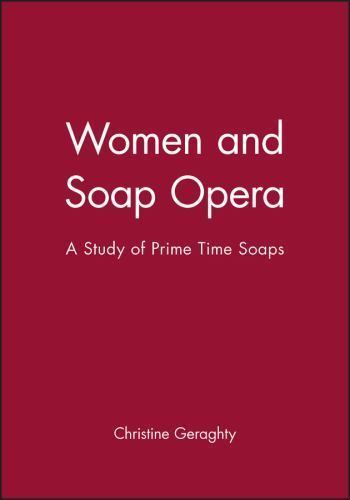 Women and Soap Opera: A Study of Prime Time Soaps - Geraghty, Christine ...
