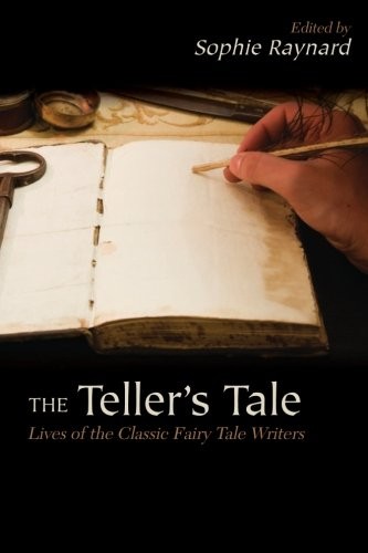 THE TELLER'S TALE: LIVES OF THE CLASSIC FAIRY TALE WRITERS By Sophie ...