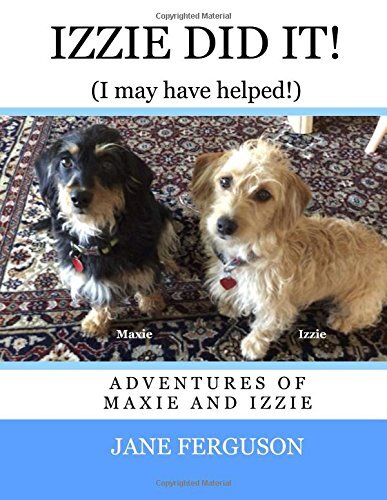 IZZIE DID IT!: (I MAY HAVE HELPED.) (ADVENTURES OF MAXIE By Jane ...