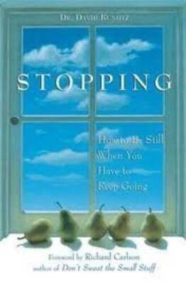 Stopping: How to Be Still When You Have to Keep Going - Hardcover ...