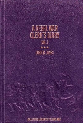 A Rebel War Clerk's Diary at the Confederate States Capital V 1. J.B ...