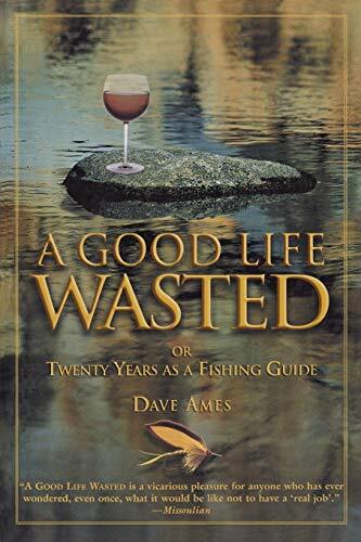 Good Life Wasted: Or Twenty Years as A F..., Ames, Dave 9781592286317 ...