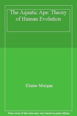 The Aquatic Ape: Theory of Human Evolution,Elaine Morgan 9780285625099 ...