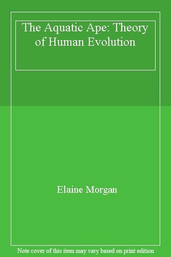 The Aquatic Ape: Theory of Human Evolution,Elaine Morgan 9780285625099 ...