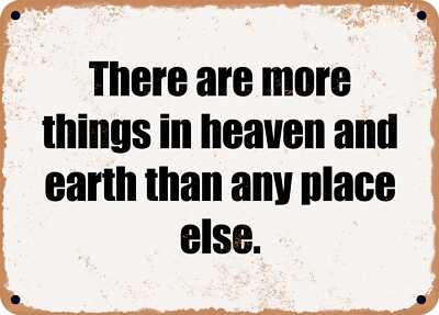METAL SIGN - There are more things in heaven and earth than any place ...