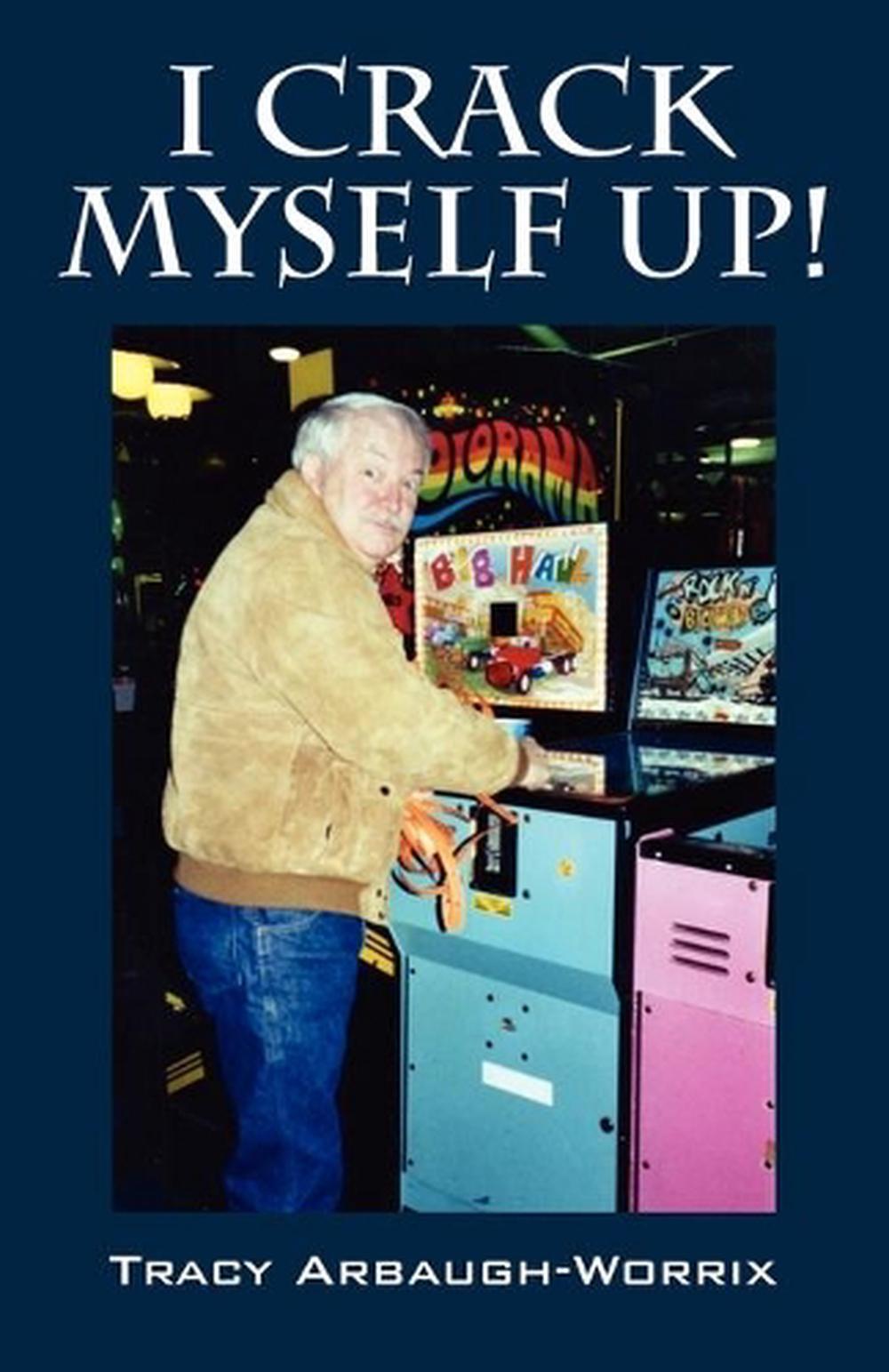 I Crack Myself Up! by Tracy Arbaugh Worrix (English) Paperback Book ...