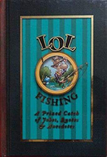 LOL Fishing. A Prized Catch of Jokes, Quotes and Anecdotes. Jack ...
