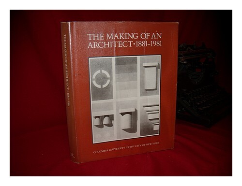 OLIVER, RICHARD (ED. ) The Making of an Architect, 1881-1981 : Columbia ...