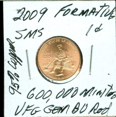 2009 FORMATIVE CENT SMS 95% COPPER 600,000 ISSUED AS RARE AS 1909 S VDB ...