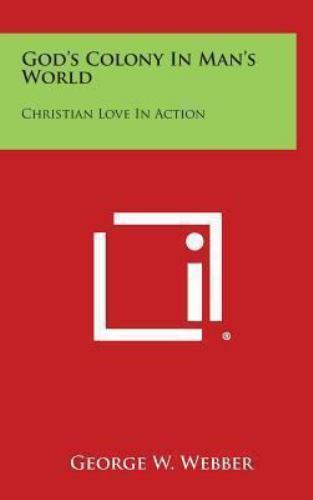 God's Colony in Man's World : Christian Love in Action by George W ...