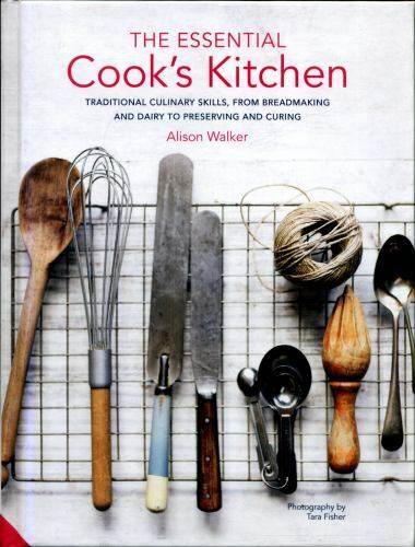 The Essential Cook's Kitchen: Traditional culinary skills, from ...