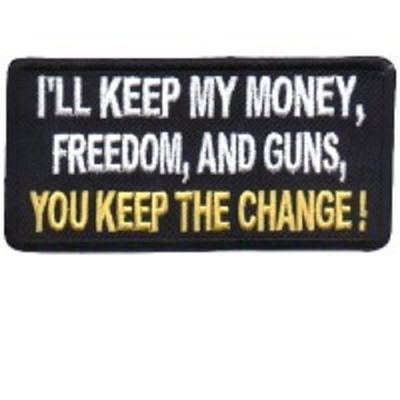 MONEY-FREEDOM-GUNS - YOU KEEP THE CHANGE EMBROIDERED BIKER PATCH | eBay