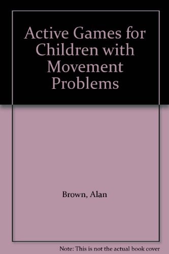 Active Games for Children with Movement Problems By Alan Brown ...