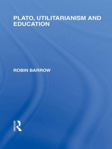 Plato, Utilitarianism and Education (International Library of the ...