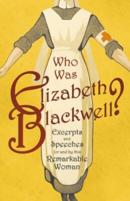 Who was Elizabeth Blackwell? - Excerpts and Speeches For and By this ...