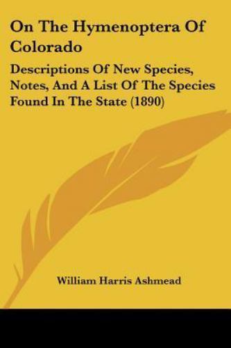 On the Hymenoptera of Colorado : Descriptions of New Species, Notes ...