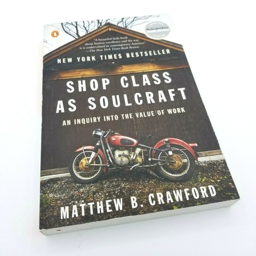 Shop Class As Soulcraft : An Inquiry into the Value of Work by Matthew ...