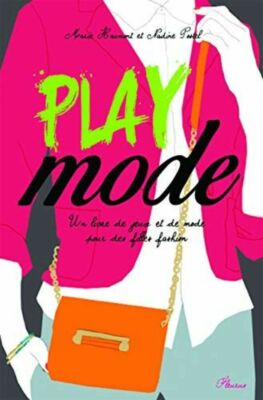Play mode : Un livre de jeux et de mode pour des filles fashion ...