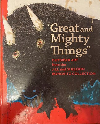 Great and Mighty Things : Outsider Art from the Jill and Sheldon ...