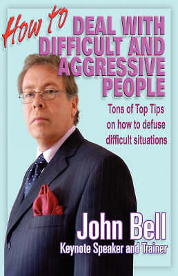 How to Deal with Difficult and Aggressive People: Tons of Top Tips on ...