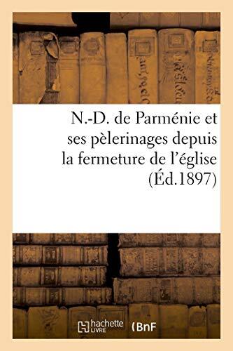 N.-D. de Parmenie et ses pelerinages depuis la fermeture de l'eglise ...