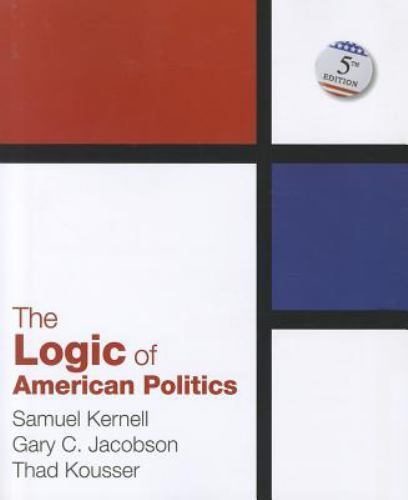 The Logic of American Politics by Samuel Kernell, Gary C. Jacobson and ...
