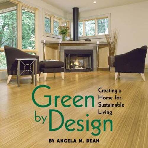 Green by Design: Creating a Home for Sustainable Living by Angela Dean ...