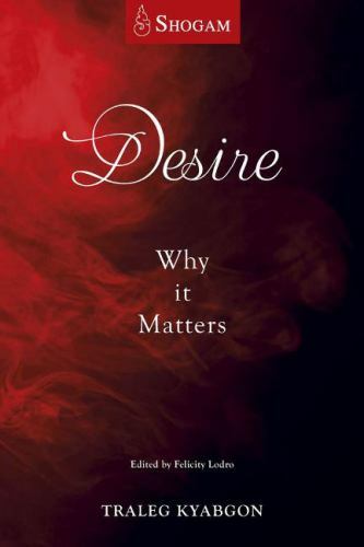 Desire : Why It Matters, Paperback by Kyabgon, Traleg; Rinpoche, Ringu ...