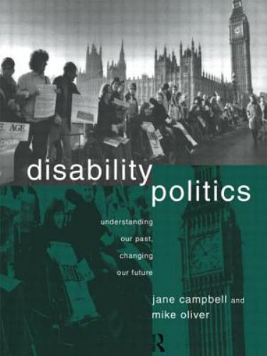 Disability Politics : Understanding Our Past, Changing Our Future by ...