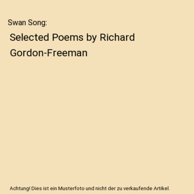 Swan Song: Selected Poems by Richard Gordon-Freeman | eBay