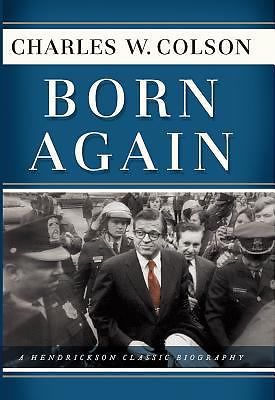 Hendrickson Classic Biographies Ser.: Born Again by Charles Colson ...