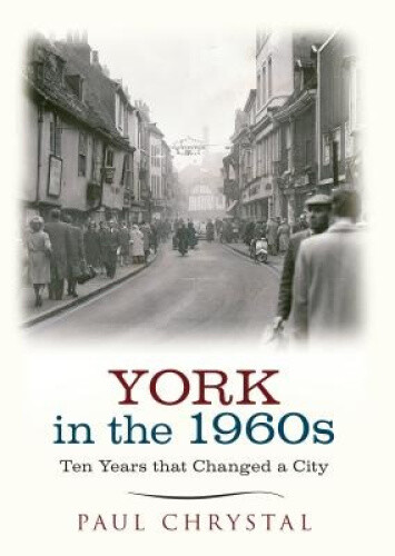 York in the 1960s: Ten Years that Changed a City by Paul Chrystal ...