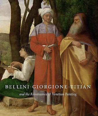 Bellini, Giorgione, Titian, and the Renaissance of Venetian Painting by ...
