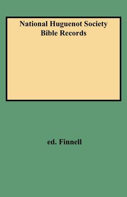 National Huguenot Society Bible Records by Arthur Louis Finnell ...