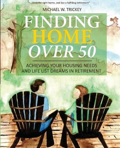 Finding Home Over 50: Achieving Your Housing Needs and Life List Dreams ...