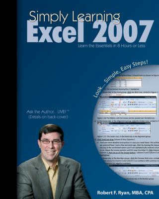 Simply Learning Excel 2007 : Learn the Essentials in 8 Hours or Less by ...