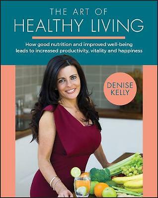 Art of Healthy Living : How Good Nutrition and Improved Well-Being ...