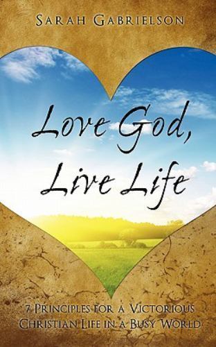 Love God, Live Life by Sarah Gabrielson (2011, Trade Paperback) for ...