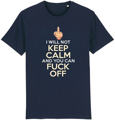 I Will Not Keep Calm and You Can F**k Off T-Shirt Funny Joke Rude ...