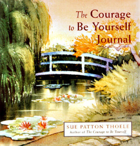 The Courage to Be Yourself Journal - Hardcover By Thoele, Sue Patton ...