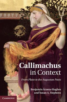Callimachus in Context: From Plato to the Augustan Poets by Benjamin ...
