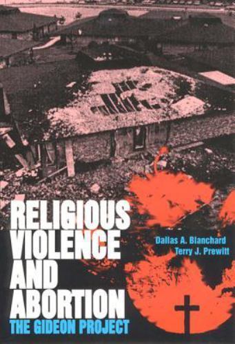 Religious Violence and Abortion : The Gideon Project by Terry Prewitt and Dallas A. Blanchard ...
