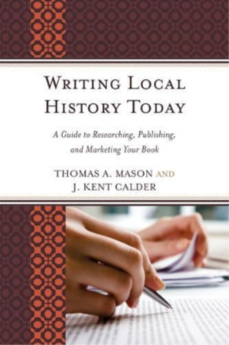Thomas A. Mason J. Kent Calder Writing Local History Today (Poche ...