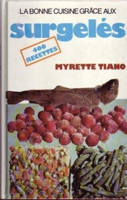La bonne cuisine grace aux surgeles - 400 recettes, Myrette Tiano | eBay