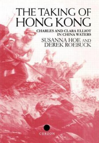 Taking of Hong Kong : Charles and Clara Elliot in China Waters by ...