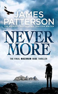 Nevermore: A Maximum Ride Novel: (Maximum Ride 8) by Patterson, James ...