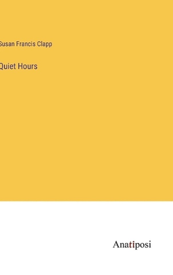 Quiet Hours by Susan Francis Clapp Hardcover Book | eBay
