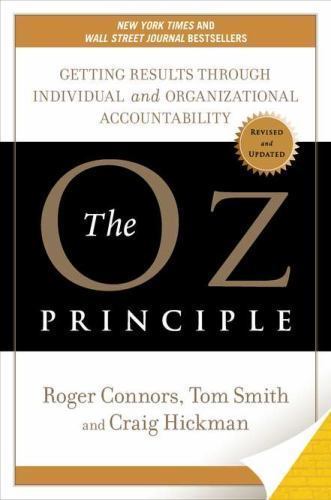 Oz Principle : Getting Results Through Individual and Organizational ...