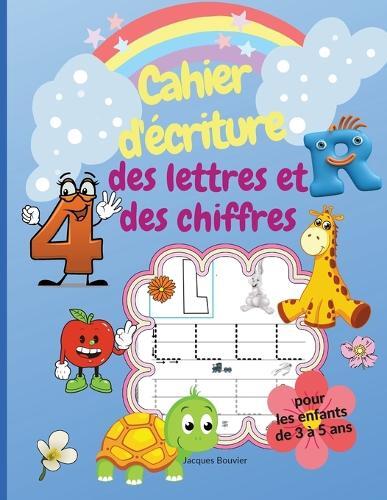 Jacques Bouvier Cahier d'écriture des lettres et des chiffres pour les ...